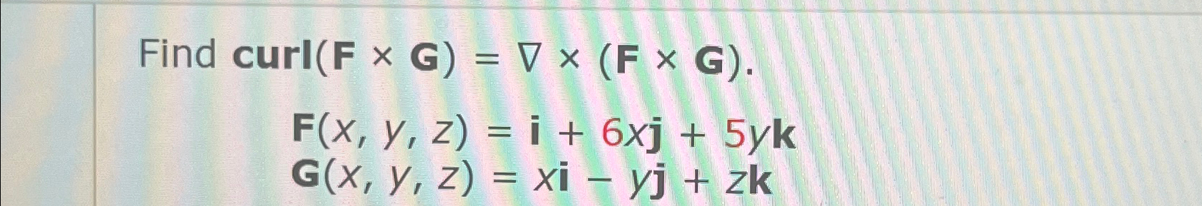 Solved ]=i+6xj+5yk[ξ-yj+zk | Chegg.com