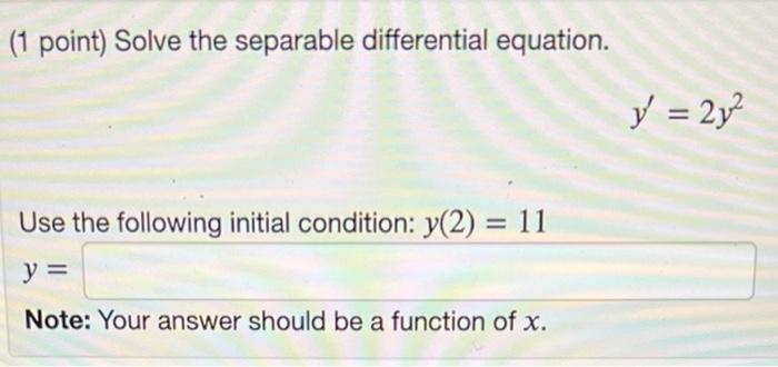 Solved (1 point) Solve the separable differential equation. | Chegg.com