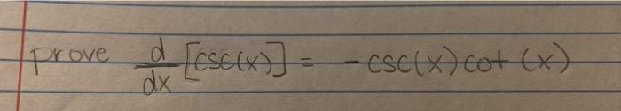 Solved prove d dx [CSC(x)] = -CScly cot (x) | Chegg.com
