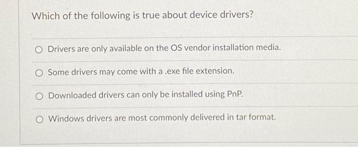 Solved Which of the following is true about device drivers? | Chegg.com