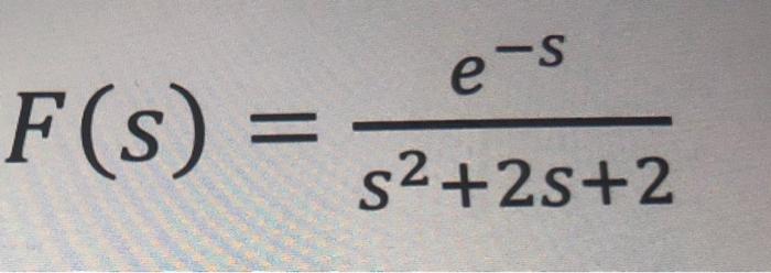 Solved F(s)=s2+2s+2e−s | Chegg.com