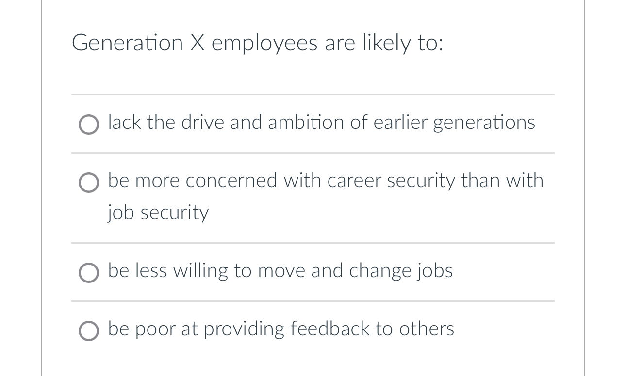 Solved Generation X employees are likely to:lack the drive | Chegg.com