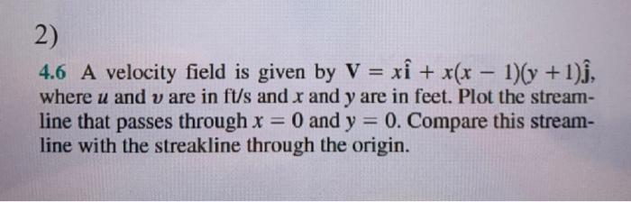 Solved 4.6 A velocity field is given by V=xi^+x(x−1)(y+1)j^, | Chegg.com