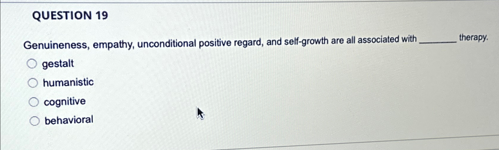Solved QUESTION 19Genuineness, empathy, unconditional | Chegg.com