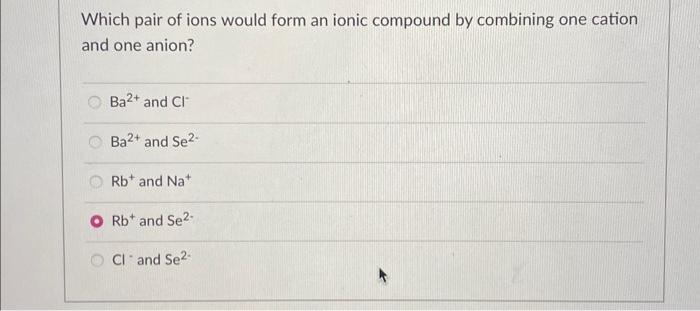 Solved Which pair of ions would form an ionic compound by | Chegg.com