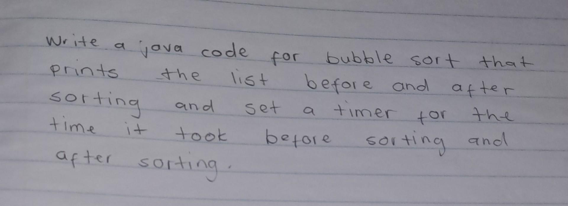 Solved Write a java code for bubble sort that prints the | Chegg.com