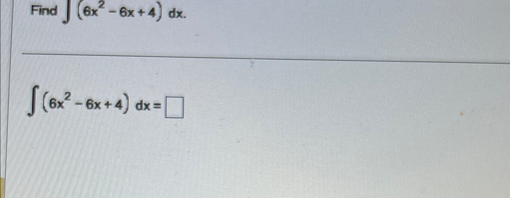 Solved Find ∫﻿﻿(6x2-6x+4)dx∫﻿﻿(6x2-6x+4)dx= | Chegg.com