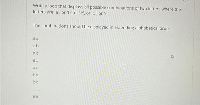 Solved Write a loop that displays all possible combinations | Chegg.com
