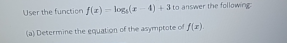 Solved User the function f(x)=log5(x-4)+3 ﻿to answer the | Chegg.com