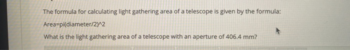 Solved The formula for calculating light gathering area of a | Chegg.com