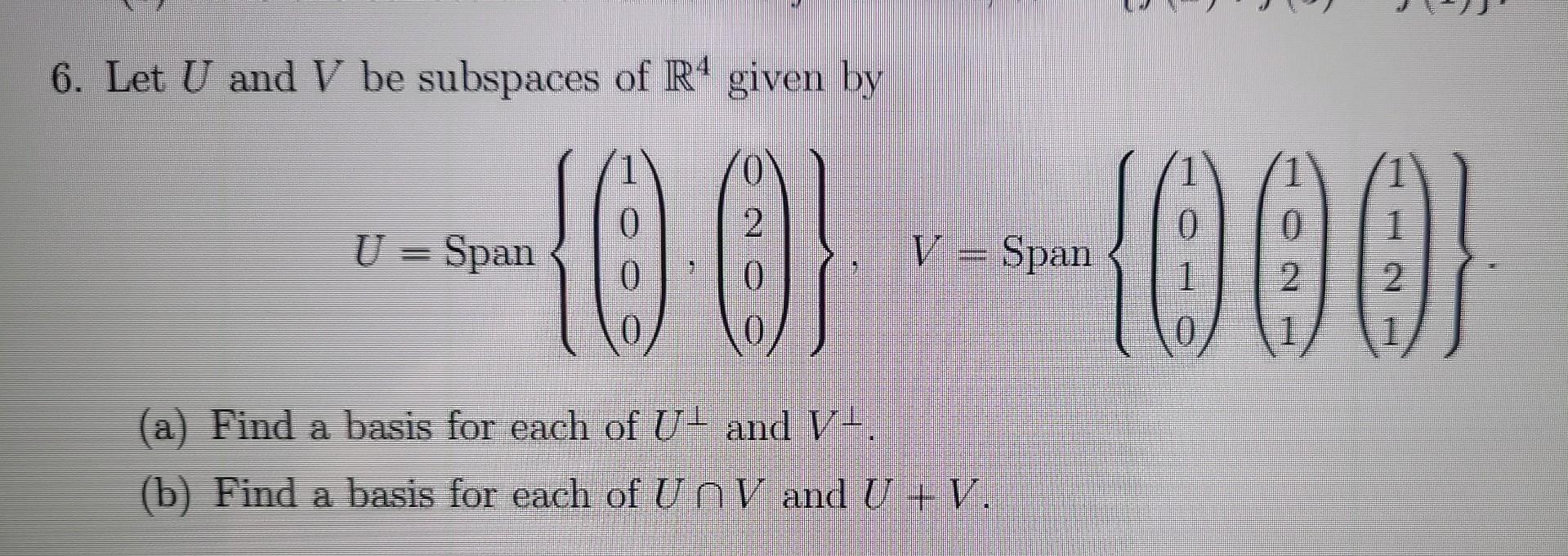 Solved 6. Let U and V be subspaces of R4 given by | Chegg.com