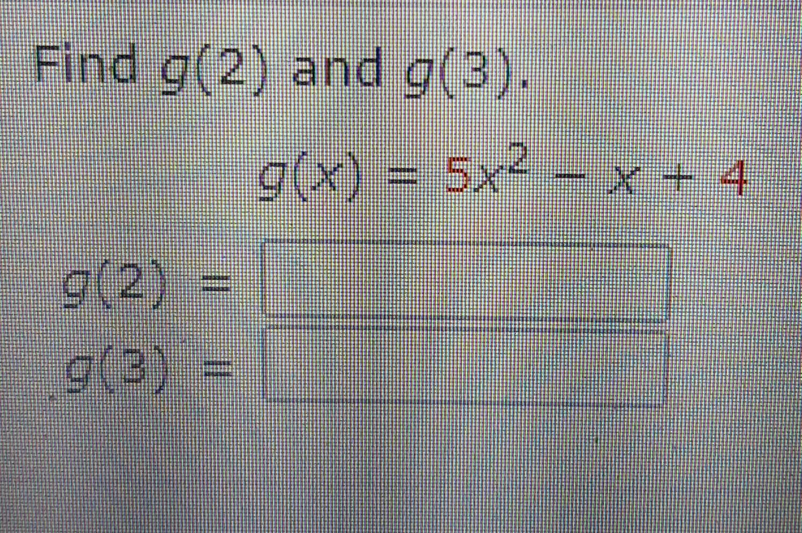 Solved Find g(2) and g(3). g(x)=5x2−x+4 | Chegg.com