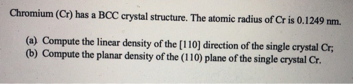 Solved Chromium (Cr) has a BCC crystal structure. The atomic | Chegg.com