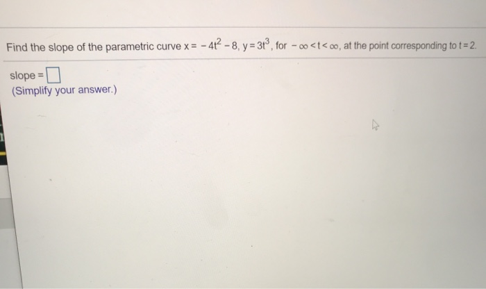Solved Find the slope of the parametric curve x = -4 -8, y = | Chegg.com