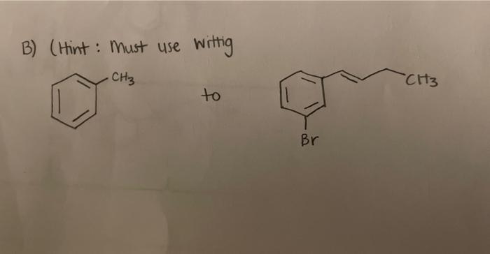 Solved B) (Hint: Must use wittig to | Chegg.com
