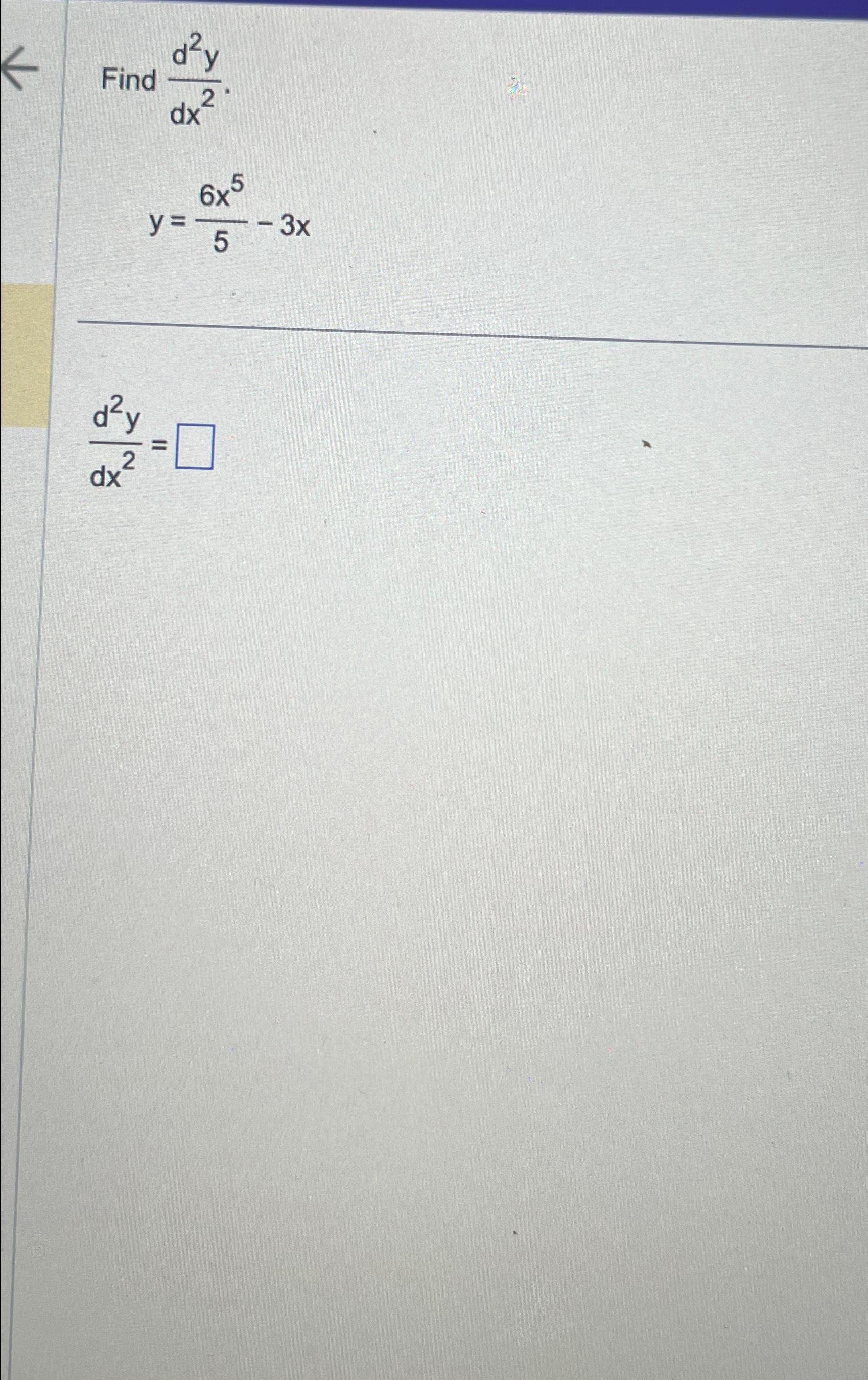 Solved Find d2ydx2y=6x55-3xd2ydx2= | Chegg.com