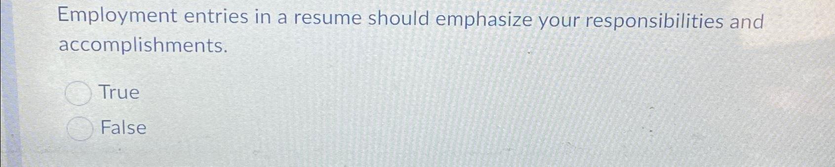 Solved Employment entries in a resume should emphasize your | Chegg.com