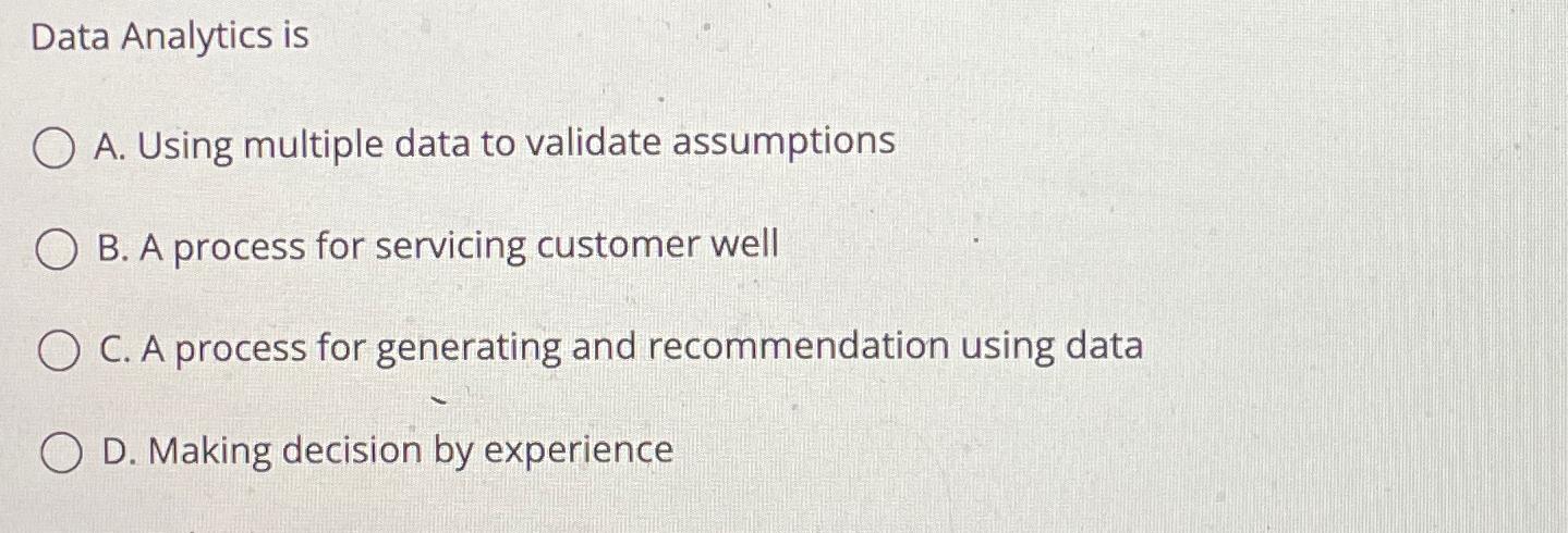 Solved Data Analytics isA. ﻿Using multiple data to validate | Chegg.com