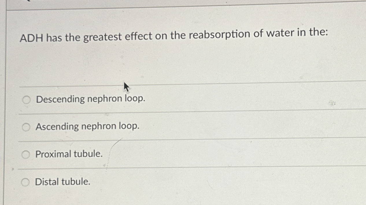 Solved ADH has the greatest effect on the reabsorption of | Chegg.com