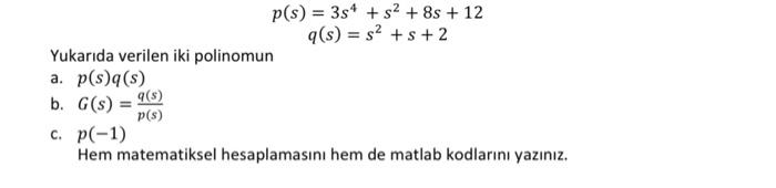 Solved p(s)=3s4+s2+8s+12 Yukarıda verilen iki polinomun a. | Chegg.com