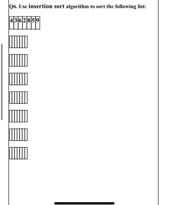 Solved Q6. Use insertion sort algorithm to sort the | Chegg.com