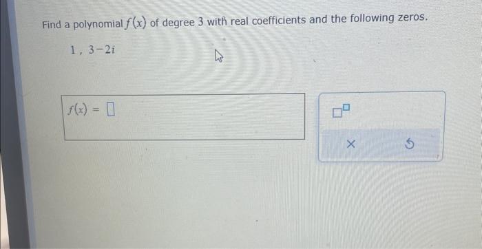 Solved Find a polynomial f(x) of degree 3 with real | Chegg.com