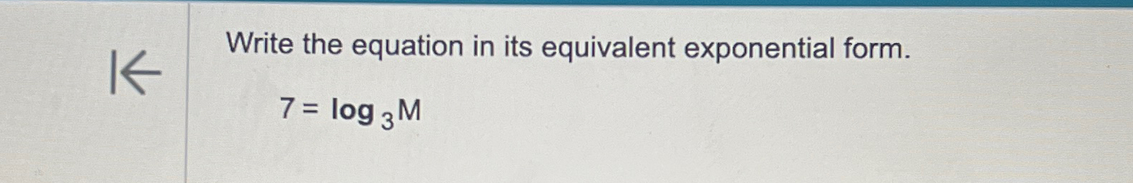 Solved Write the equation in its equivalent exponential | Chegg.com