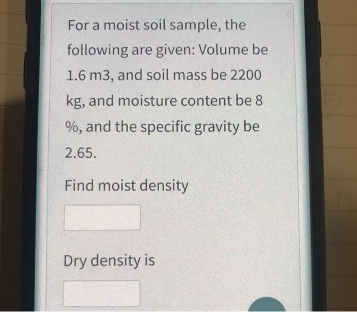 Solved For a moist soil sample, the following are given: | Chegg.com
