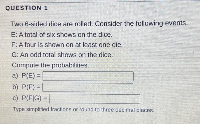 Solved QUESTION 1 Two 6-sided dice are rolled. Consider the | Chegg.com