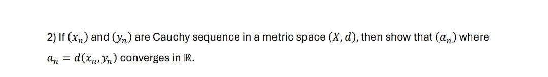 If (xn) ﻿and (yn) ﻿are Cauchy sequence in a metric | Chegg.com