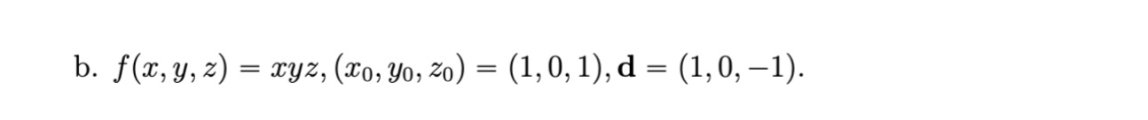 Solved b. f(x,y,z)=xyz,(x0,y0,z0)=(1,0,1),d=(1,0,-1).Compute | Chegg.com
