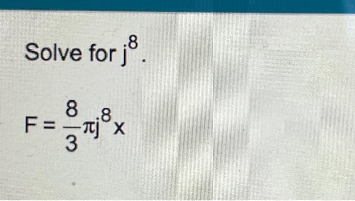 Solved Solve for j8 F=38πj8x | Chegg.com