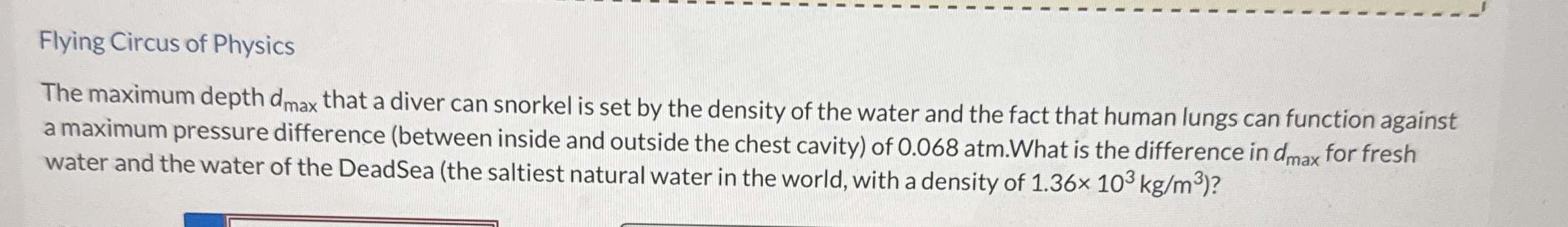 Solved by an EXPERT Flying Circus of PhysicsThe maximum depth dmax ...