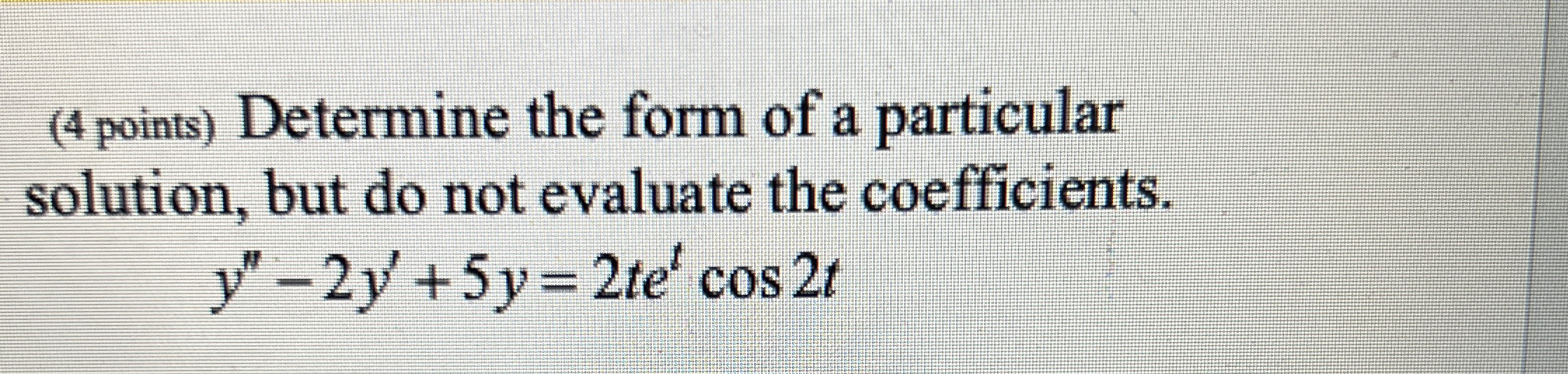 Solved (4 ﻿points) ﻿Determine the form of a particular | Chegg.com