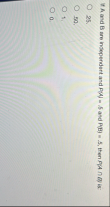 Solved If A and B ﻿are independent and P(A)=.5 ﻿and P(B)=.5, | Chegg.com