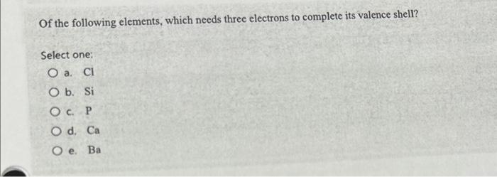 Solved Of the following elements, which needs three | Chegg.com
