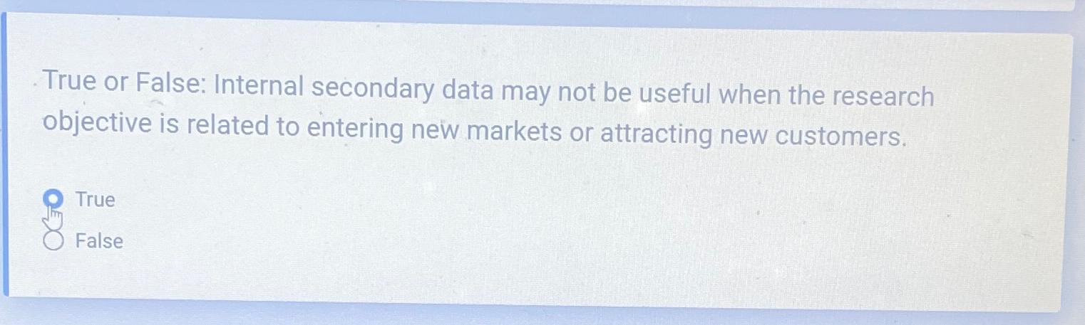 Solved True Or False Internal Secondary Data May Not Be