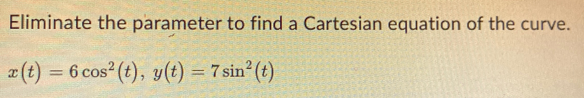 Eliminate the parameter to find a Cartesian equation | Chegg.com