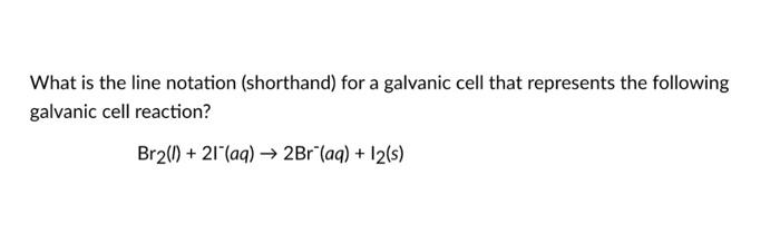 Solved What is the line notation (shorthand) for a galvanic | Chegg.com