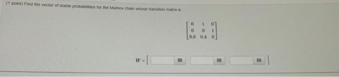 Solved (1 point) Find the vector of stable probabilities for | Chegg.com