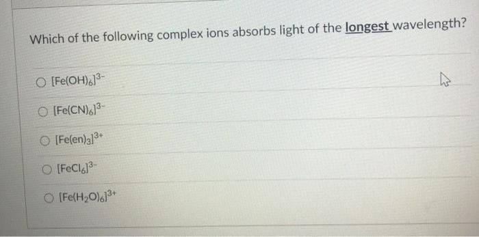 Solved Which of the following complex ions absorbs light of | Chegg.com