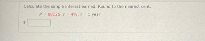 Solved Calculate the simple interest earned. Round to the | Chegg.com