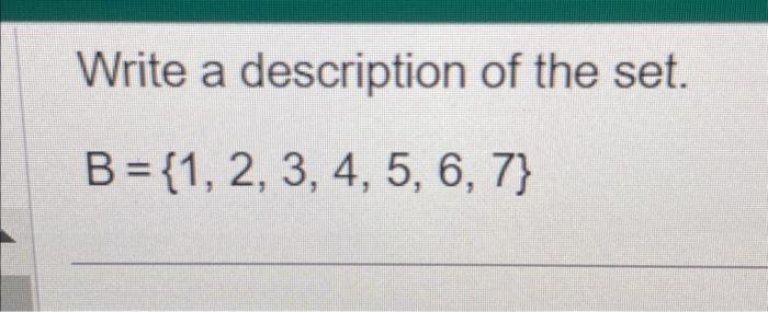 Solved Write a description of the set. B={1,2,3,4,5,6,7} | Chegg.com