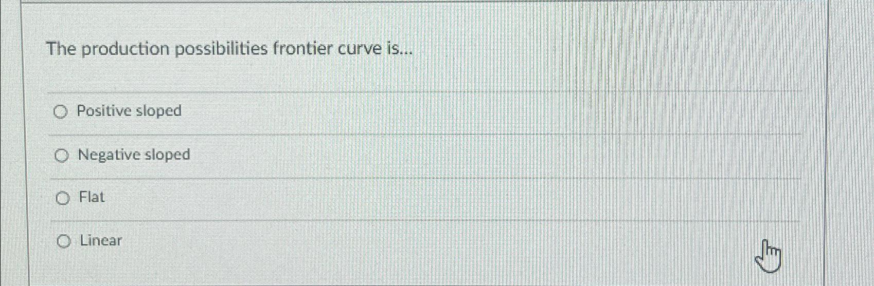 Solved The production possibilities frontier curve | Chegg.com