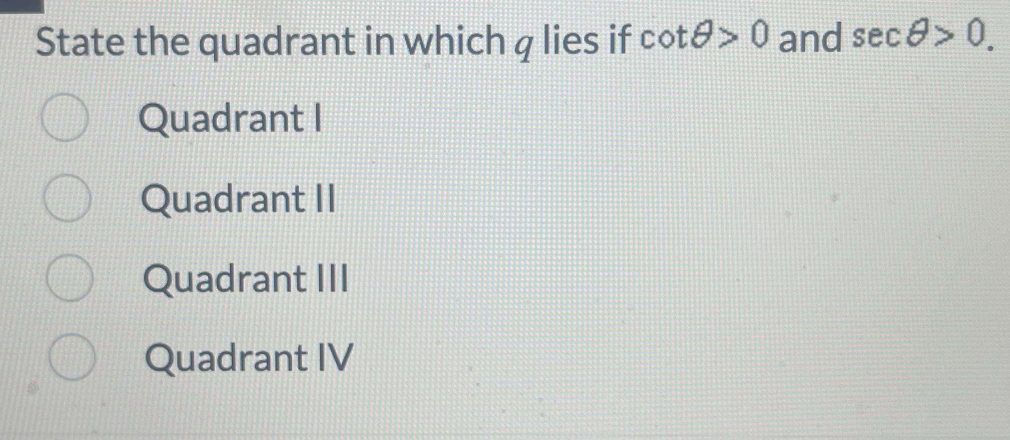 Solved State the quadrant in which q ﻿lies if cotθ>0 ﻿and | Chegg.com