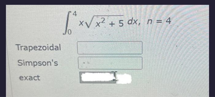 Solved ∫04xx2+5dx,n=4 Trapezoidal Simpson's | Chegg.com