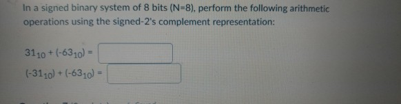 Solved In A Signed Binary System Of 8 Bits N8 Perform 