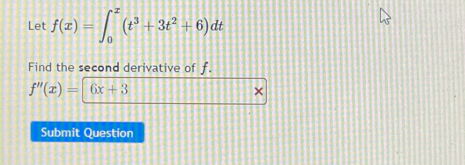Solved Let f(x)=∫0x(t3+3t2+6)dtFind the second derivative of | Chegg.com
