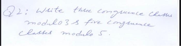 Solved Q2 Write Three Congruence Classes Modulo 3s Five