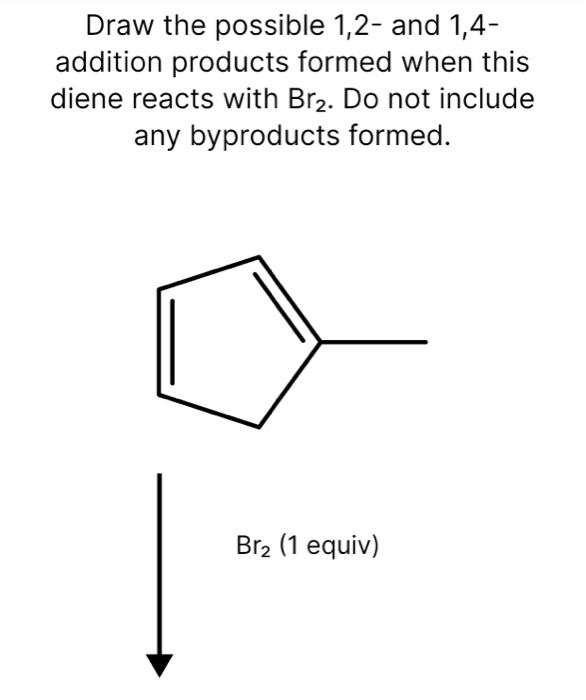 Solved Draw the possible 1,2- and 1,4- addition products | Chegg.com